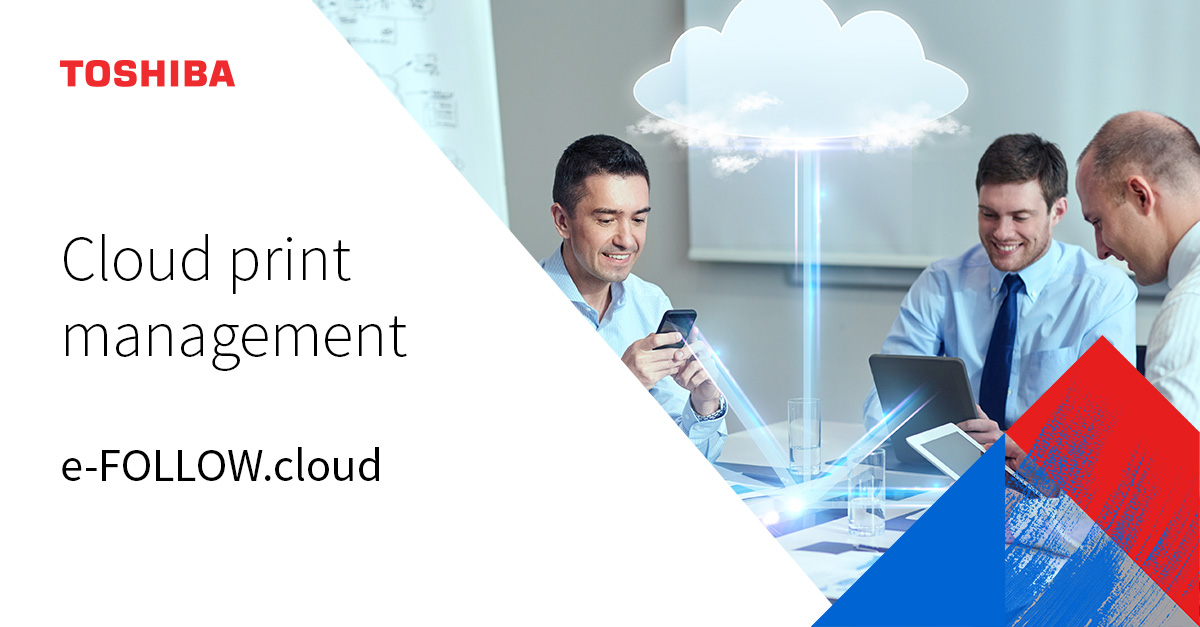 e-FOLLOW.cloud | Cloud Print Management | Toshiba